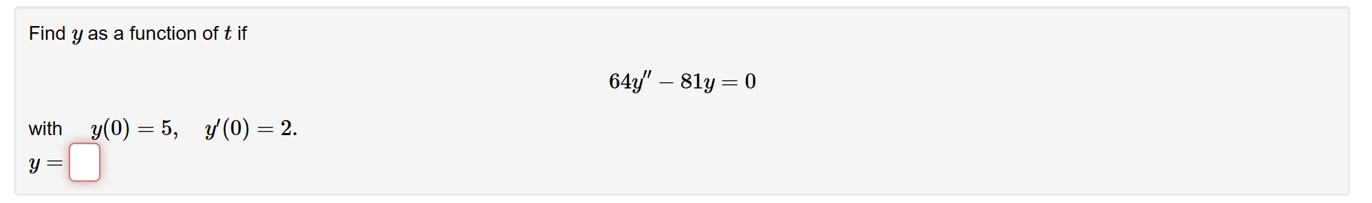 Solved Find y as a function of t if 64y′′−81y=0 with | Chegg.com