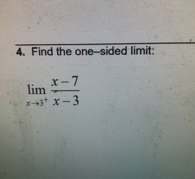 Solved 4. Find the one-sided limit: X-7 lim x+3+ x - 3 | Chegg.com