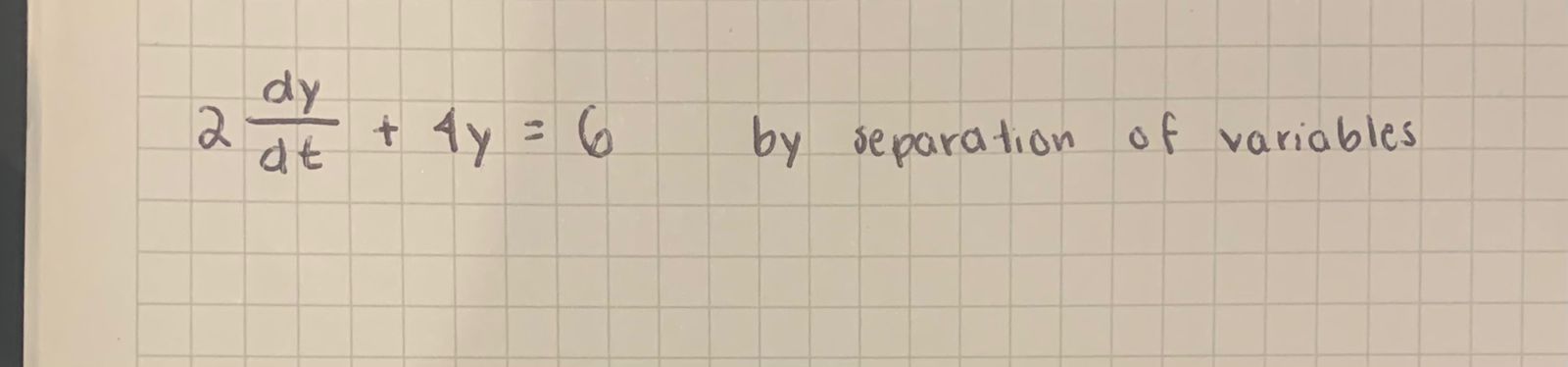 Solved 2dydt+4y=6, ﻿by separation of variables | Chegg.com