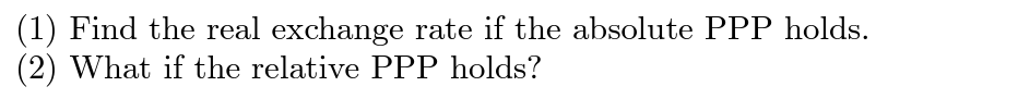 Solved (1) Find the real exchange rate if the absolute PPP | Chegg.com