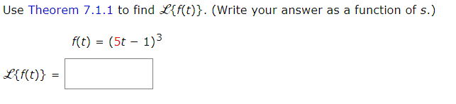 Solved Use Theorem 7.1.1 to find L{f(t)}. (Write your answer | Chegg.com