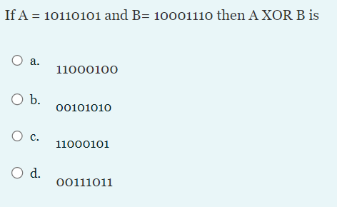 Solved If A=10110101 and B=10001110 then AXORB is a. | Chegg.com