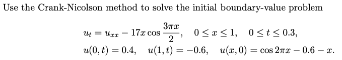 Solved Use the Crank-Nicolson method to solve the initial | Chegg.com
