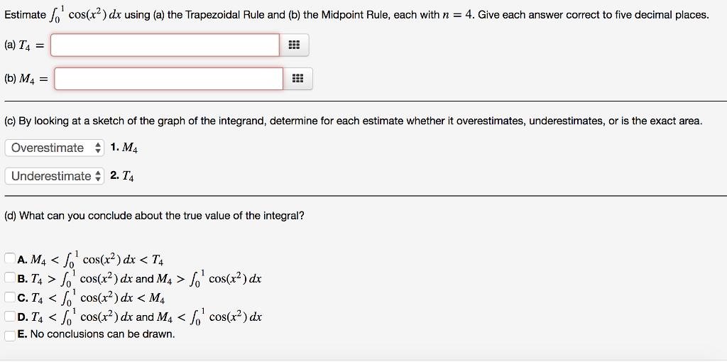 Solved Estimate (a)T1 = (b) M4 = cos(r2)dx using (a) the | Chegg.com Solved Estimate (a)T1 = (b) M4 = cos(r2)dx using (a) the | Chegg.com