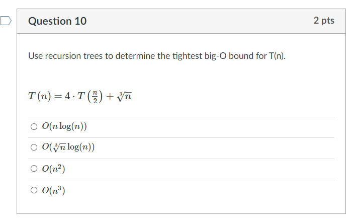 Solved Question 10 2 pts Use recursion trees to determine | Chegg.com