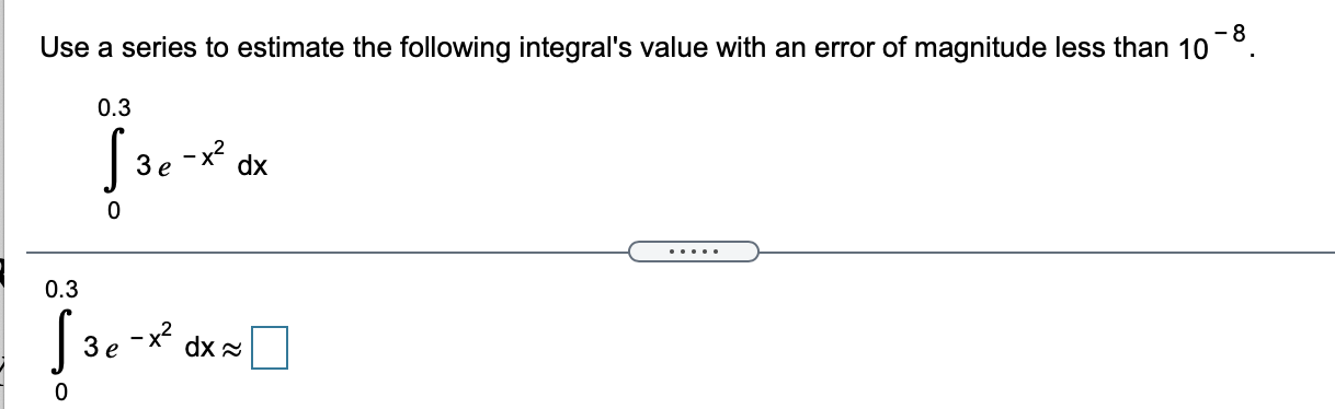 Solved Use a series to estimate the following integral's | Chegg.com