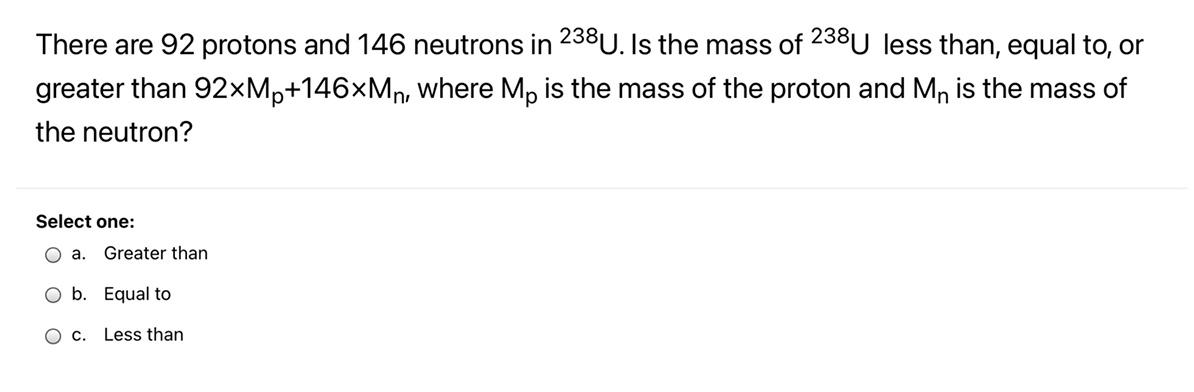 Solved There are 92 protons and 146 neutrons in 238U. Is the | Chegg.com
