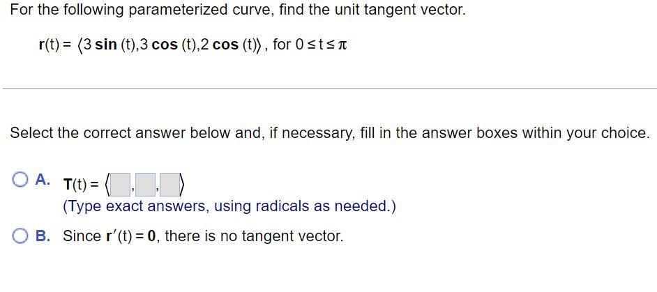 Solved r(t)= 3sin(t),3cos(t),2cos(t) , for 0≤t≤π Select the | Chegg.com