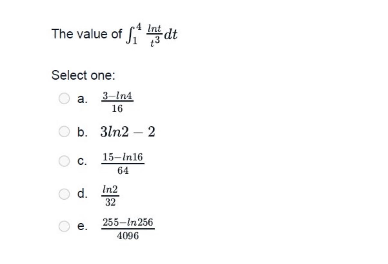 Solved value of ∫14t3lntdt ct one: a. 163−ln4 b. 3ln2−2 C. | Chegg.com