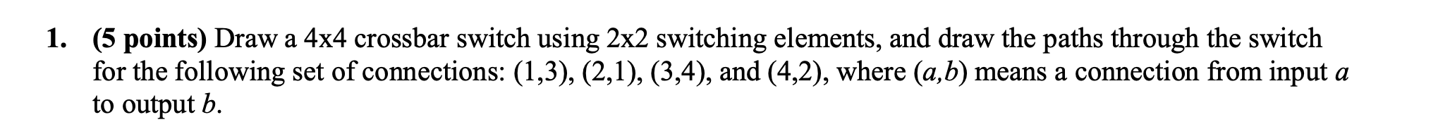 Solved 1. (5 points) Draw a 4x4 crossbar switch using 2x2 | Chegg.com