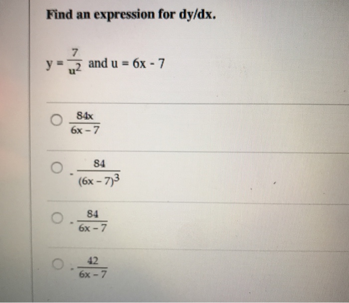Solved Find an expression for dy/dx. 7 y and u = 6x-7 6x -7 | Chegg.com