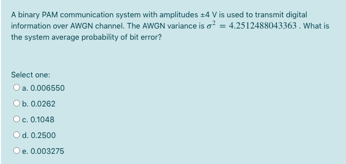 Solved A Binary Pam Communication System With Amplitudes 4