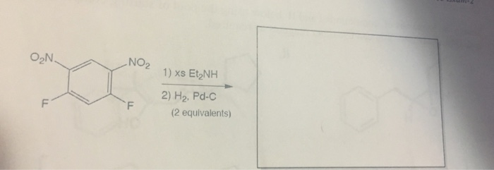 Solved NO2 1) xs Et2NH 2) H2. Pd-C (2 equivalents) | Chegg.com