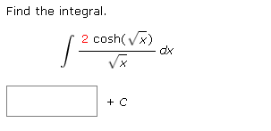 Solved Find the integral 2 cosh(Vx) + C | Chegg.com