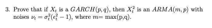 3. Prove that if Xt is a GARCH(p,q), then Xt2 is an | Chegg.com