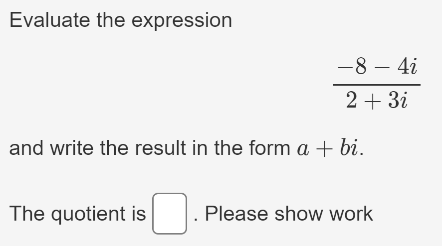 Solved Evaluate the expression - 8 - 4i 2 + 3i and write the | Chegg.com