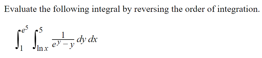Solved Evaluate the following integral by reversing the | Chegg.com