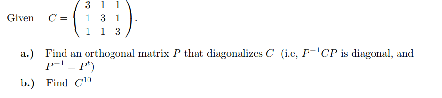 Solved Given C=⎝⎛311131113⎠⎞ a.) Find an orthogonal matrix P | Chegg.com