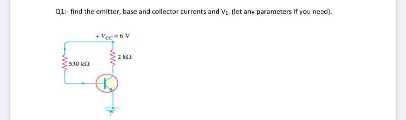 Solved Q1:- find the emitter, base and collector currents | Chegg.com