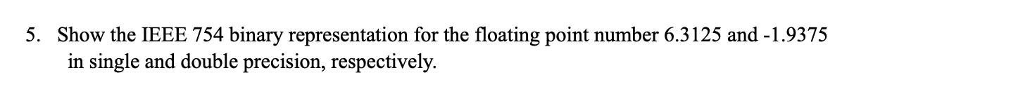 Solved 5. Show the IEEE 754 binary representation for the | Chegg.com