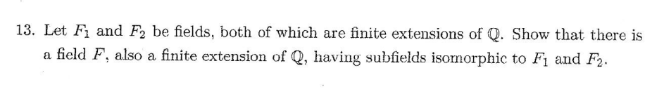 Solved 13. Let Fi and F2 be fields, both of which are finite | Chegg.com