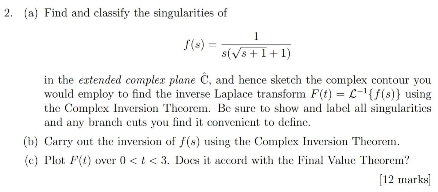 Solved 2. (a) Find and classify the singularities of f(s) = | Chegg.com