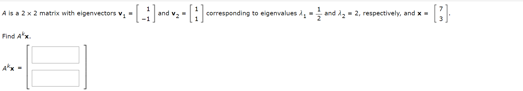 Solved 1 A is a 2 x 2 matrix with eigenvectors V1 - (-: and | Chegg.com