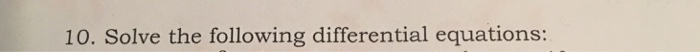 Solved 10. Solve the following differential equations: | Chegg.com