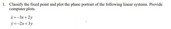 Solved 1. Classify the fixed point and plot the phase | Chegg.com