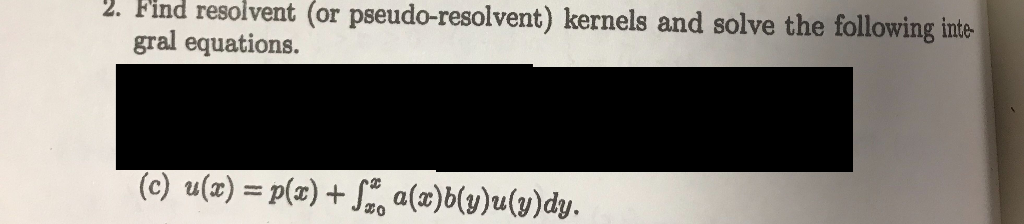 2. Find resolvent (or pseudo-resolvent) kernels and | Chegg.com