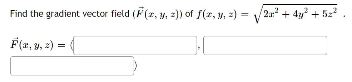 Solved Find the gradient vector field (F(x,y,z)) of | Chegg.com