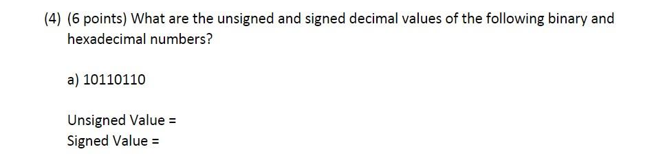 Solved (4) (6 points) What are the unsigned and signed | Chegg.com