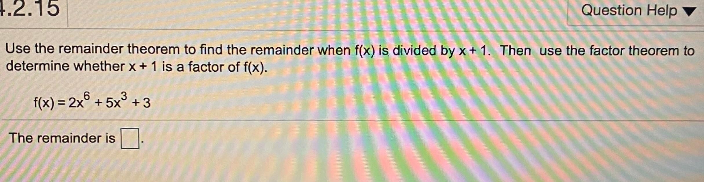 Solved Use the remainder theorem to find the remainder when | Chegg.com