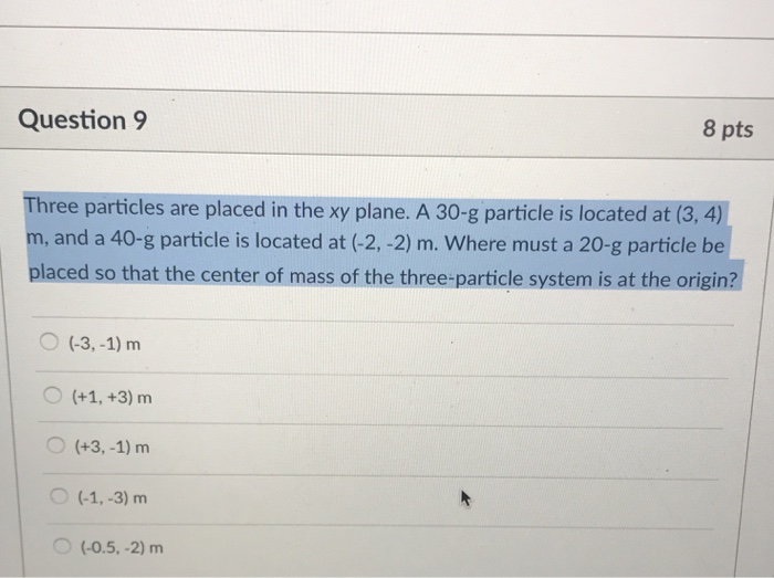 Solved 8 pts Question 9 Three particles are placed in the xy | Chegg.com Solved 8 pts Question 9 Three particles are placed in the xy | Chegg.com
