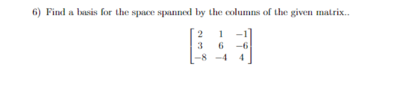 Solved 6) Find a basis for the space spanned by the columns | Chegg.com
