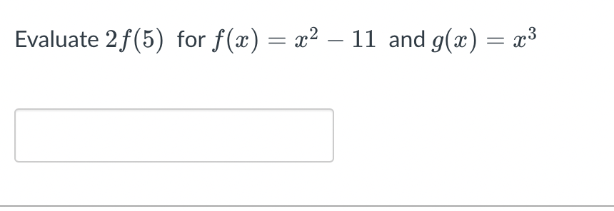 Solved Evaluate 2f(5) for f(x) = x2 – 11 and g(x) = x3 | Chegg.com