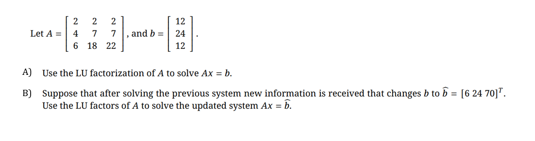 Solved Let A=⎣⎡24627182722⎦⎤, and b=⎣⎡122412⎦⎤. A) Use the | Chegg.com