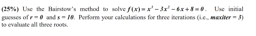 Solved (25%) Use the Bairstow's method to solve f (x)= - 3x² | Chegg.com
