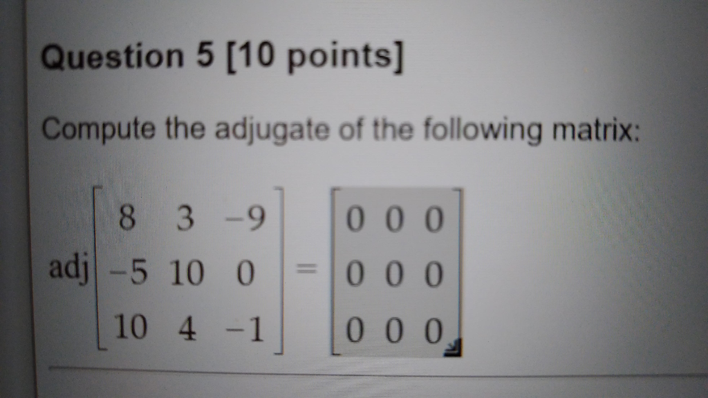 Solved Question 5 [10 points] Compute the adjugate of the | Chegg.com
