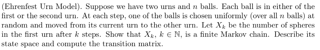 Solved (Ehrenfest Urn Model). Suppose we have two urns and n | Chegg.com