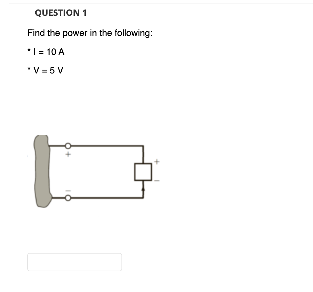 Solved Find the power in the following: ∗I=10 A∗ V=5 VQ1) | Chegg.com
