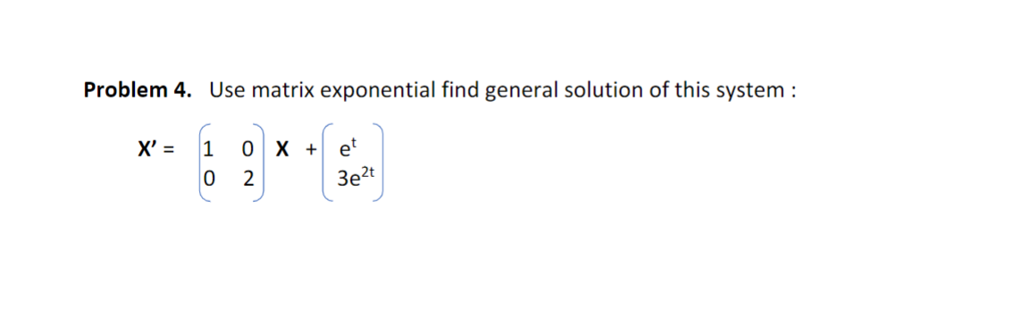 Solved Problem 4. Use matrix exponential find general | Chegg.com