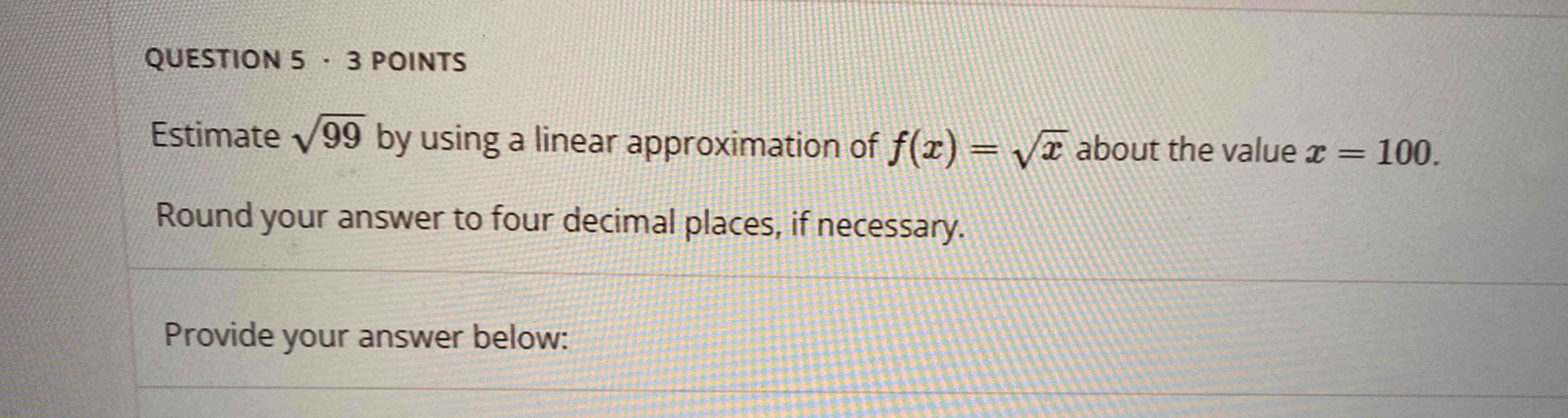 Solved QUESTION 5 - 3 POINTS\\nEstimate \\\\sqrt(99) by | Chegg.com