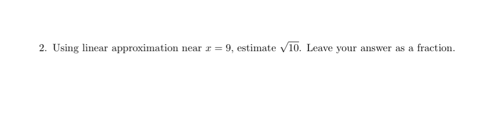 Solved 2. Using linear approximation near x=9, estimate 10. | Chegg.com