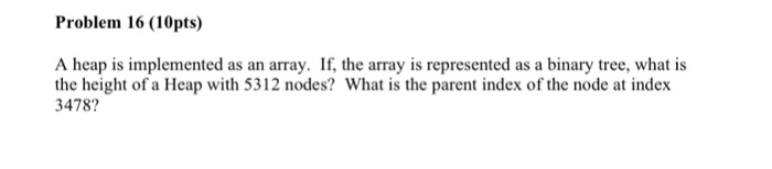 Solved Problem 16 (10pts) A heap is implemented as an array. | Chegg.com