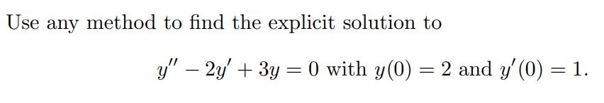 Solved Use any method to find the explicit solution to | Chegg.com