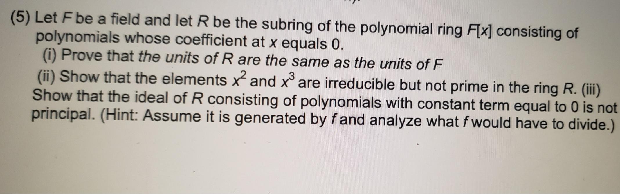 Solved (5) Let F be a field and let R be the subring of the | Chegg.com