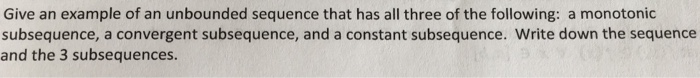 Solved Give an example of an unbounded sequence that has all | Chegg.com