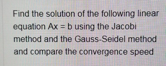 Solved Find the solution of the following linear equation Ax | Chegg.com