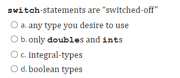 Solved switch-statements are "switched-off" O a. any type | Chegg.com